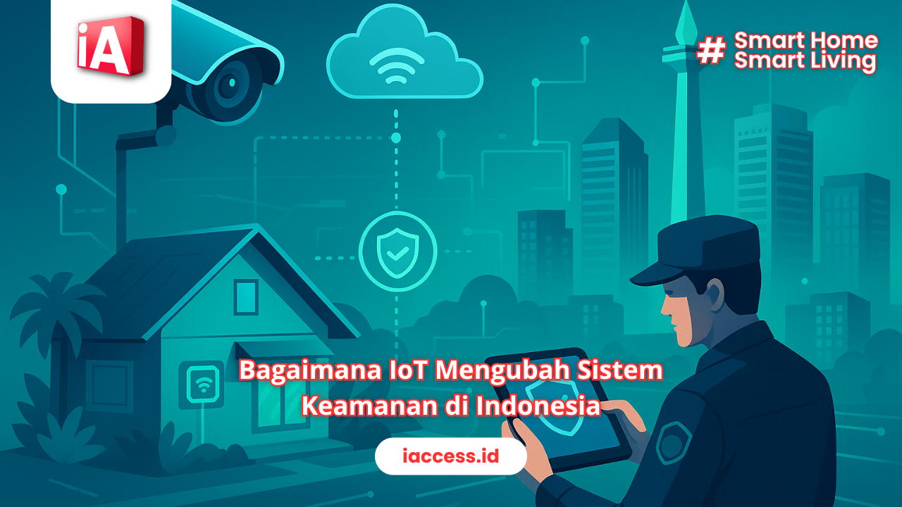 Bagaimana IoT Mengubah Sistem Keamanan di Indonesia - Sistem Akses ...